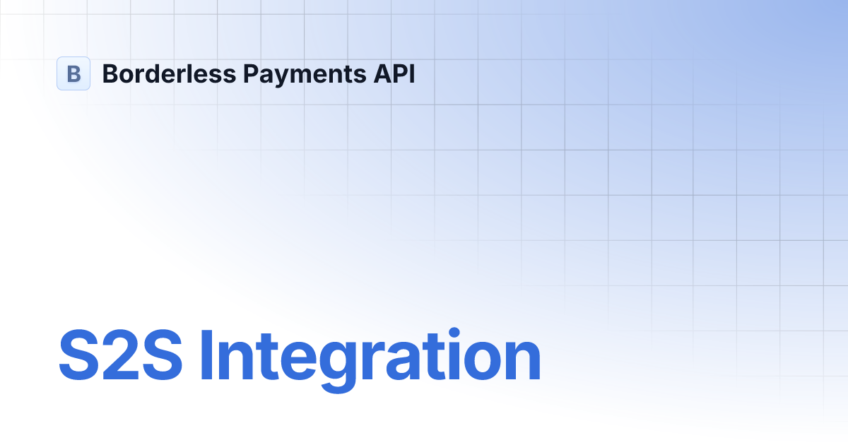 S2S Integration | Borderless Payments API